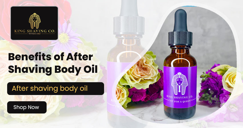 Benefits of After Shaving Body Oil – King Shaving Products